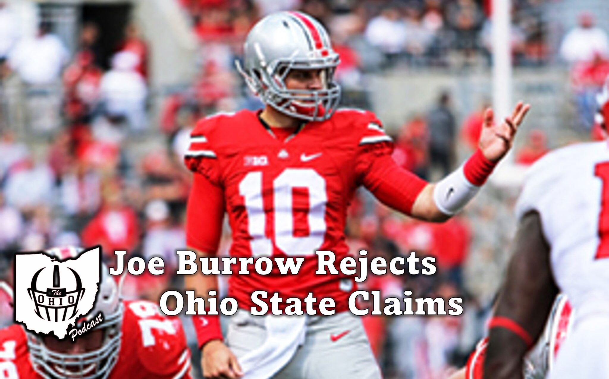 Joe Burrow Rejects Ohio State Claims - The Ohio Podcast